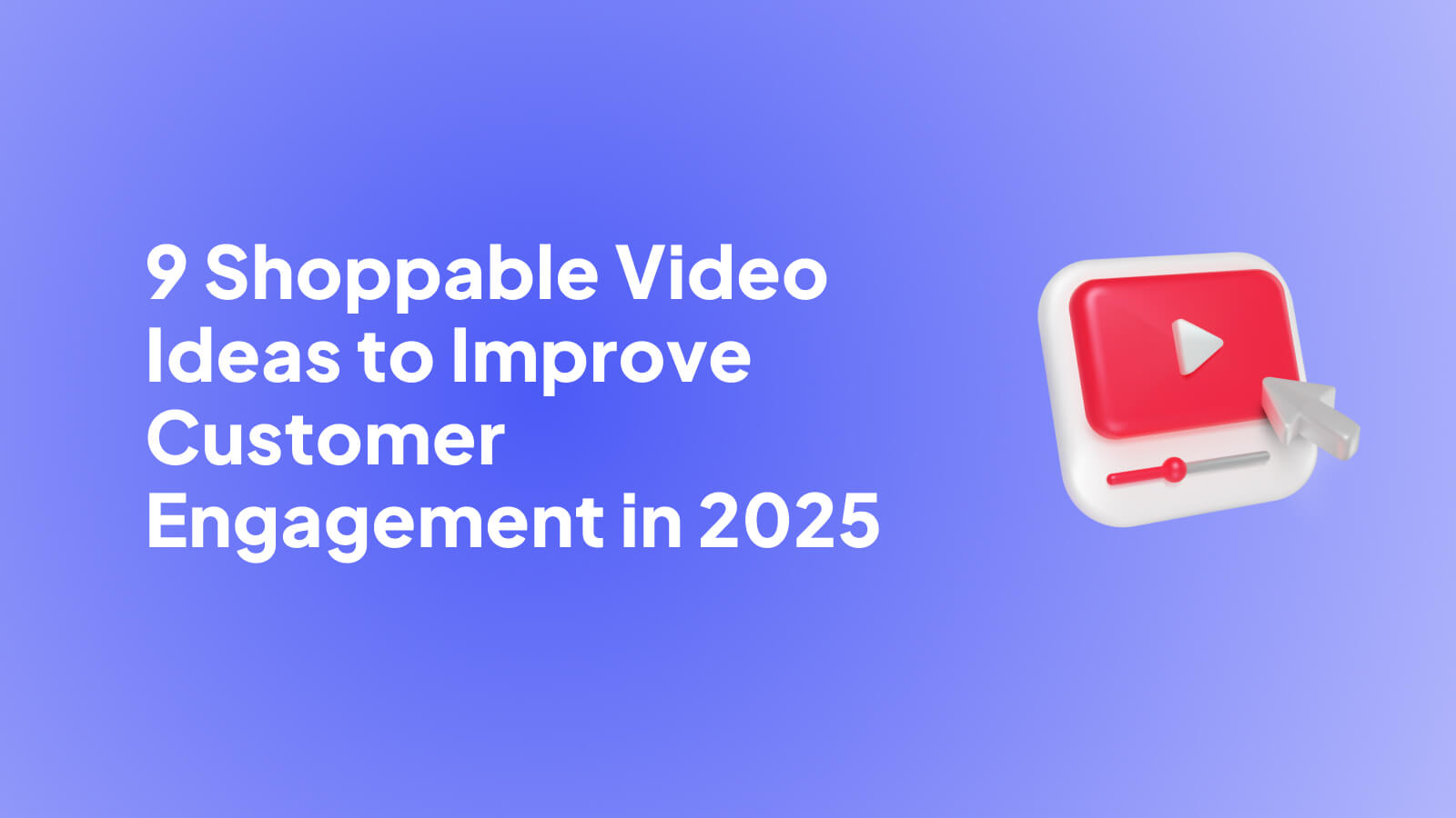 9 Shoppable Video Ideas to Improve Customer Engagement in 2025 | Moast.io